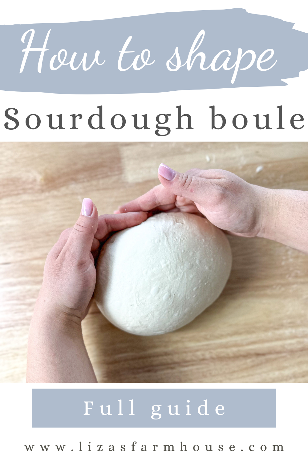 beginner guide: how to shape sourdough bread boule - lizasfarmhouse.com